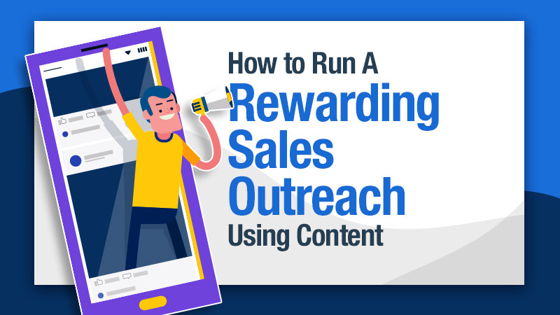 How to Run a Rewarding Sales Outreach Using Content
